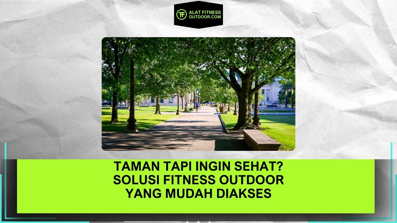 Taman Tapi Ingin Sehat? Solusi Fitness Outdoor yang Mudah Diakses ...